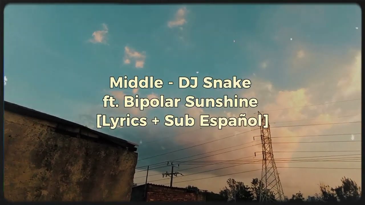 Middle - DJ SNAKE ft. Bipolar Sunshine [Lyrics - Sub Español] - YouTube