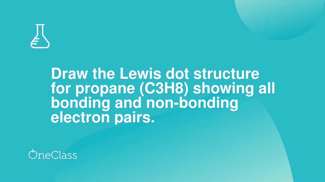 Draw the Lewis dot structure for propane C3H8 showing all bonding and ...