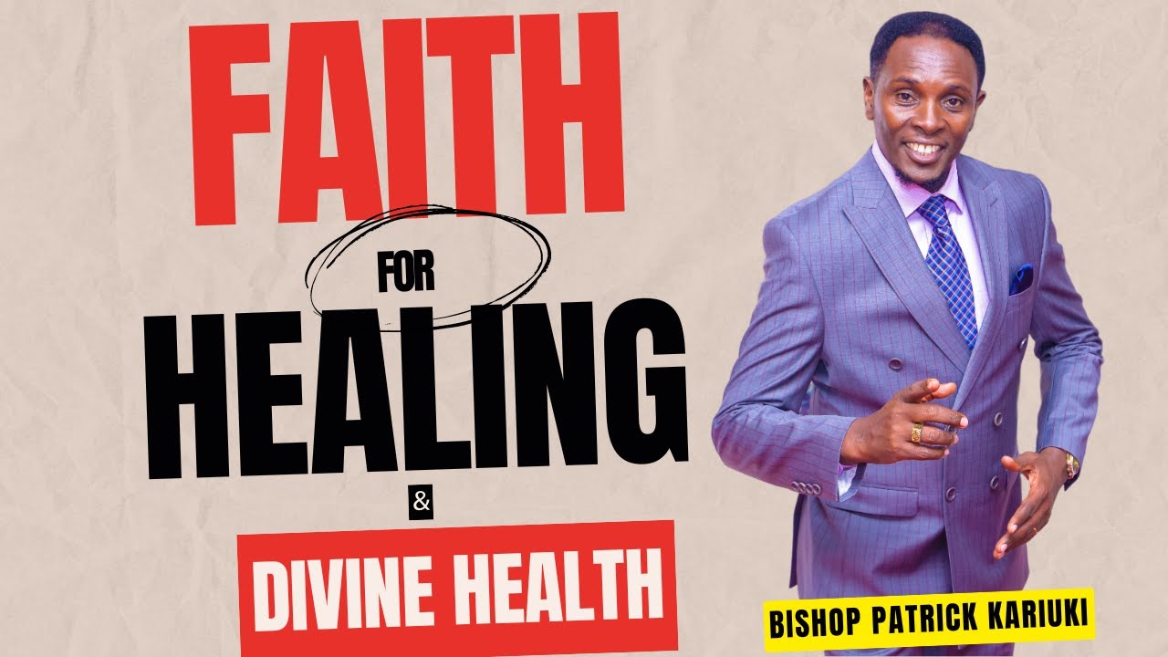 FAITH FOR HEALING & DIVINE HEALTH || BISHOP PATRICK KARIUKI || TITHES & OFFERINGS TILL NO ...