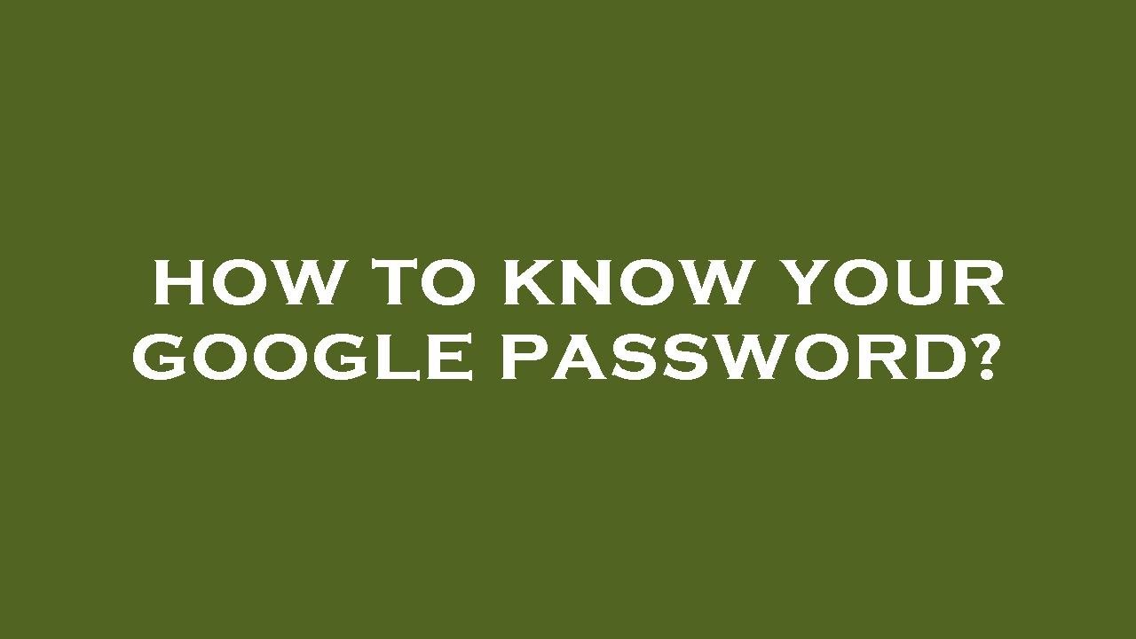 How To Know Your Google Password YouTube how-to-know-your-google-password-youtube