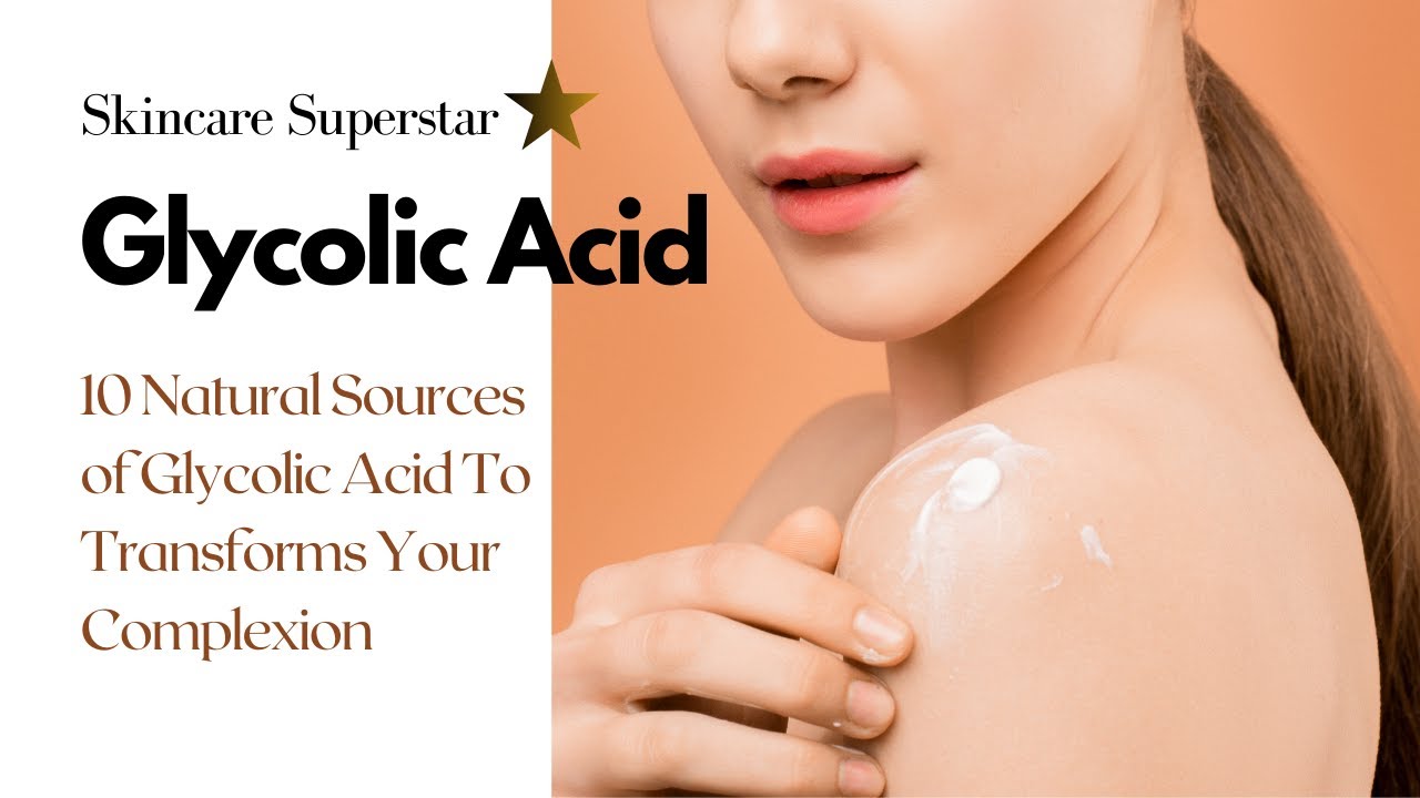 Glycolic Acid | 10 Natural Sources of Glycolic acid | Transforms Your ...