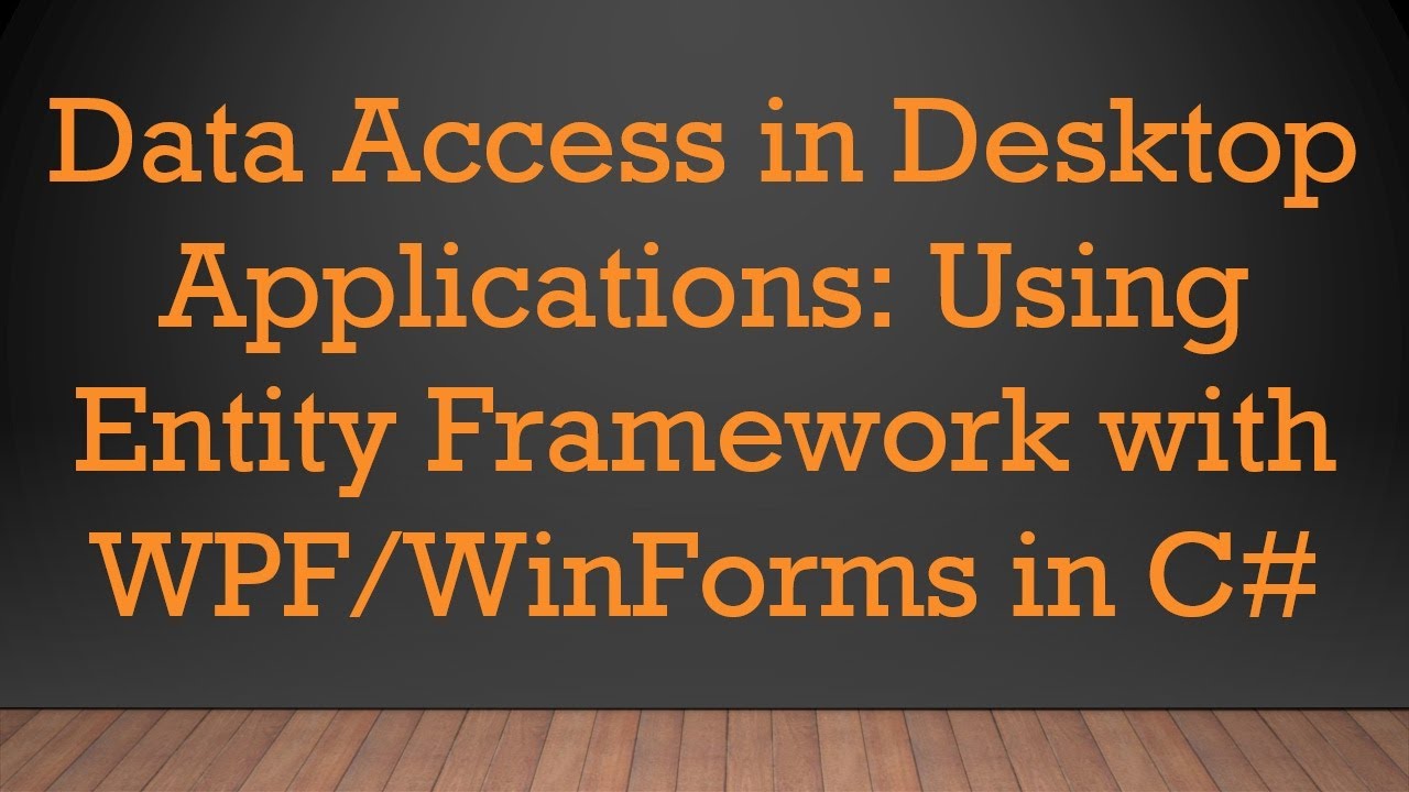Data Access In Desktop Applications Using Entity Framework With Wpfwinforms In C Youtube 0406