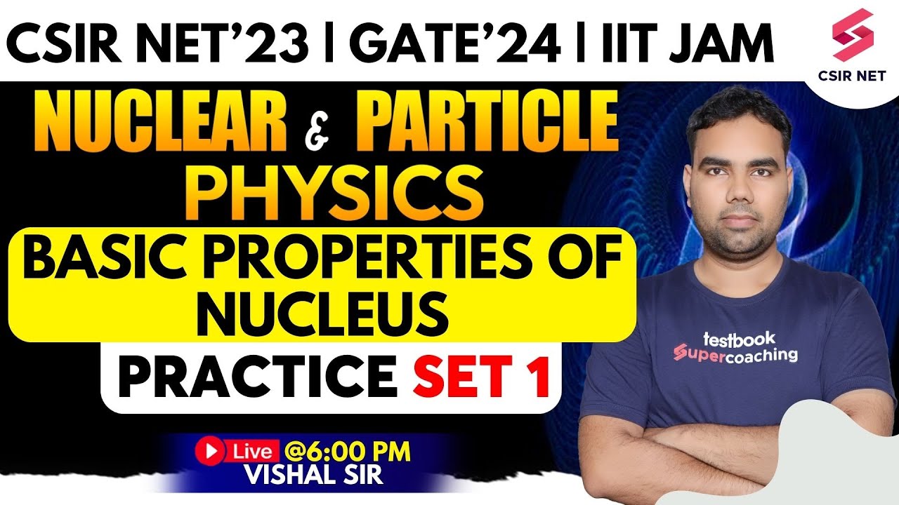 Nuclear And Particle Physics Basic Properties Of Nucleus Csir Net Gate Iit Jam Vishal