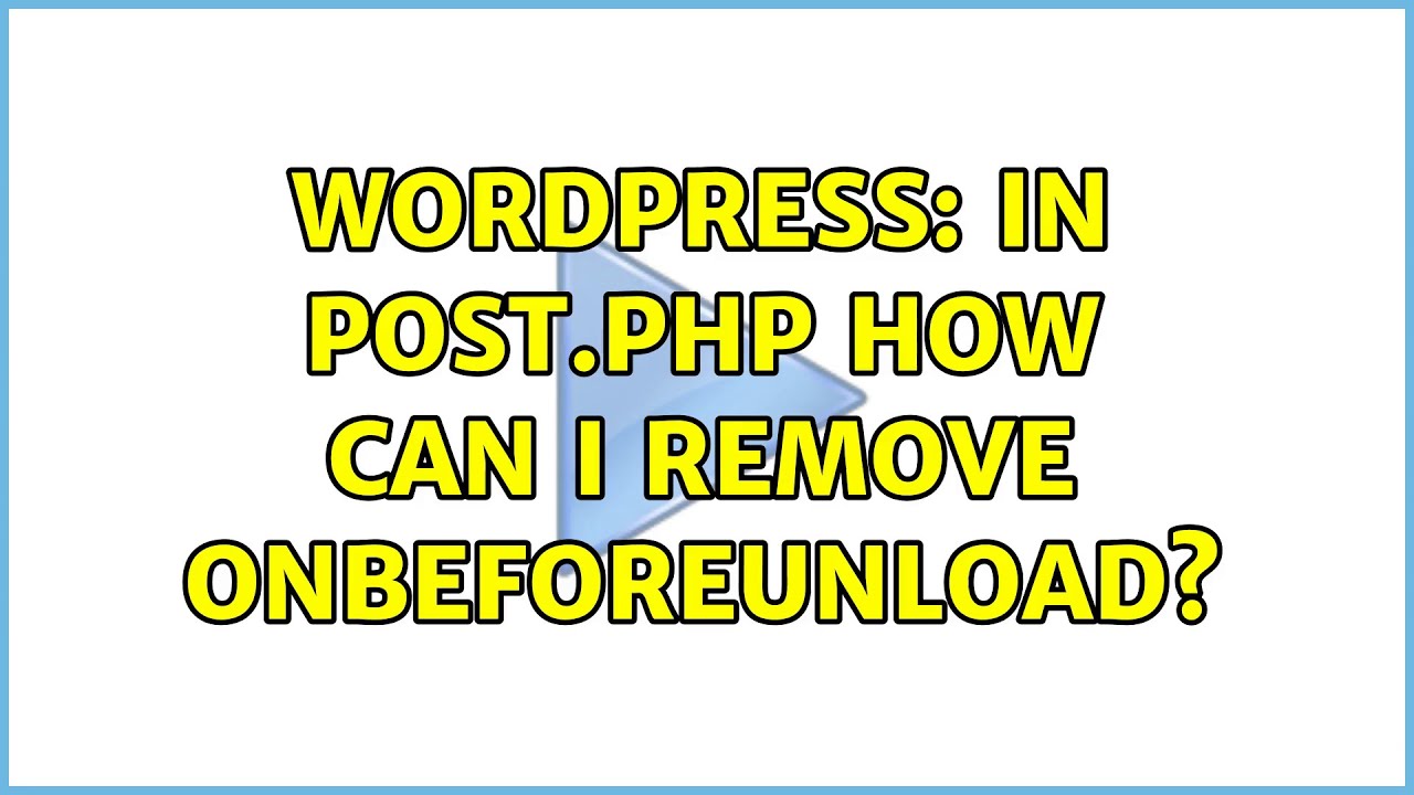 Wordpress: In post.php how can I remove onbeforeunload? - YouTube