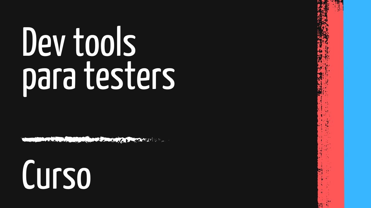 Dev tools para testers (Curso) - Incorporá una herramienta muy poderosa ...