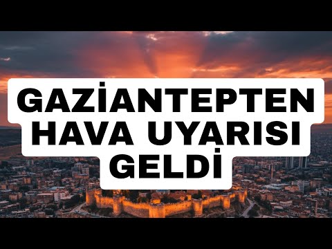 Gaziantep Hava Durumu – Gaziantep’te Hava Durumu ve Uyarılar