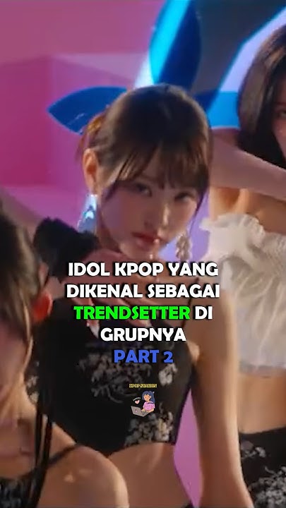 IDOL KPOP YANG DIKENAL SEBAGAI TRENDSETTER DI GRUPNYA PART 2 #shorts #kpop #kpopstation - YouTube
