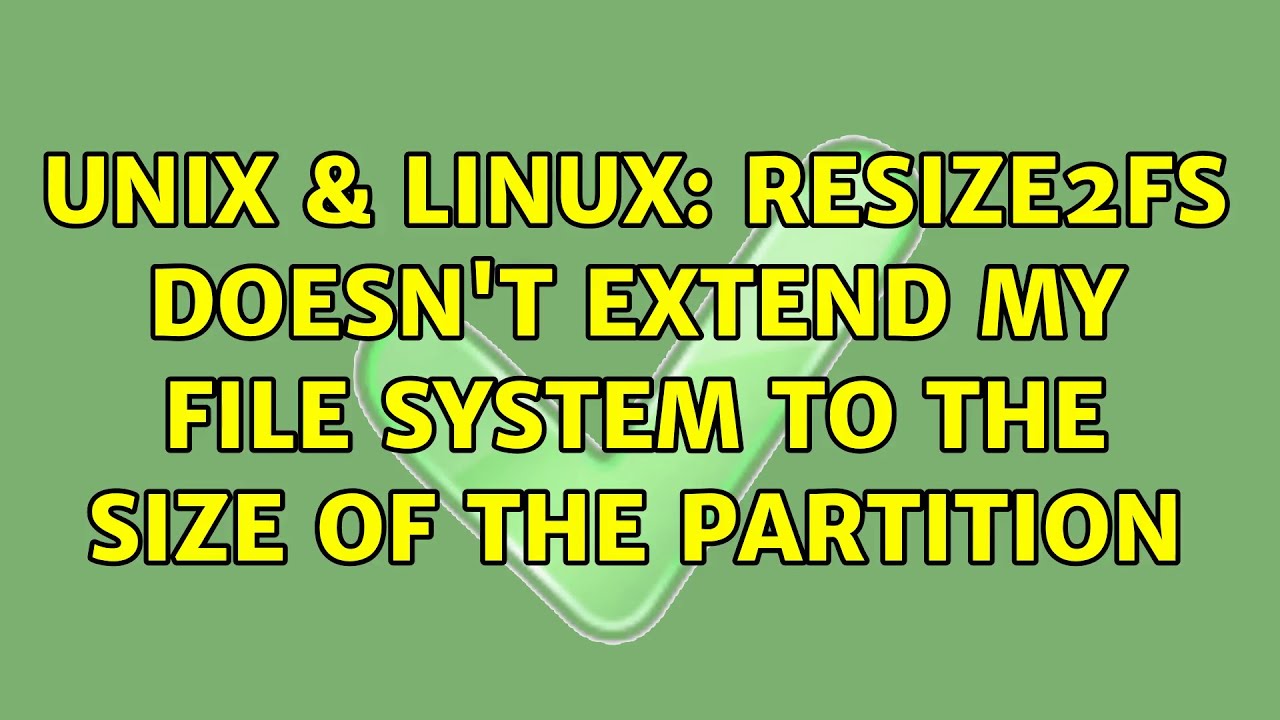 Unix And Linux Resize2fs Doesnt Extend My File System To The Size Of The Partition Youtube 3575