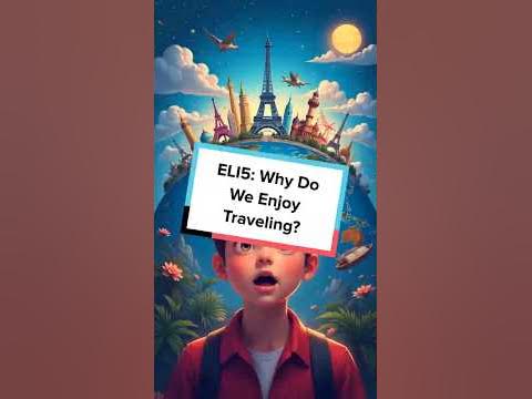 ELI5: Why Do We Enjoy Traveling? - YouTube