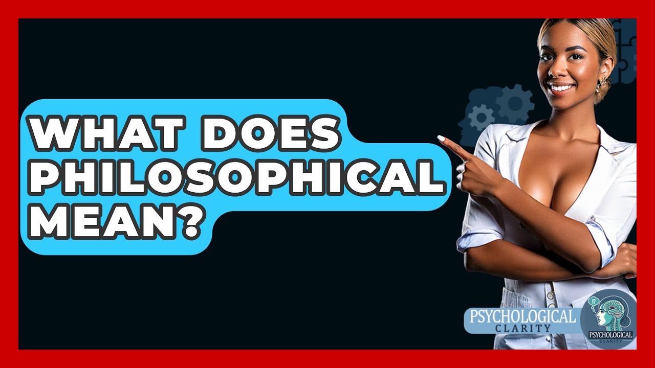 What Does Philosophical Mean Philosophy Beyond YouTube