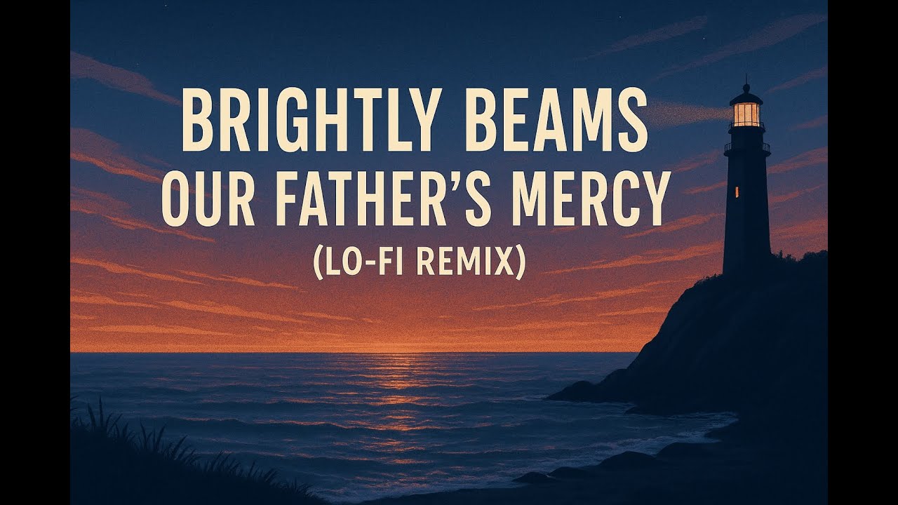 Brightly Beams Our Father’s Mercy – Lo-Fi Hymn for Reflection & Peace ...