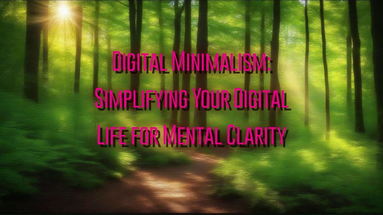 Digital Minimalism: Simplifying Your Digital Life for Mental Clarity ...