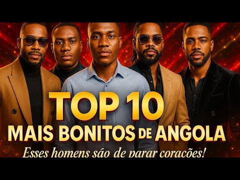 OS HOMENS MAIS BONITOS E DESEJADOS DE ANGOLA|| top 10 - YouTube