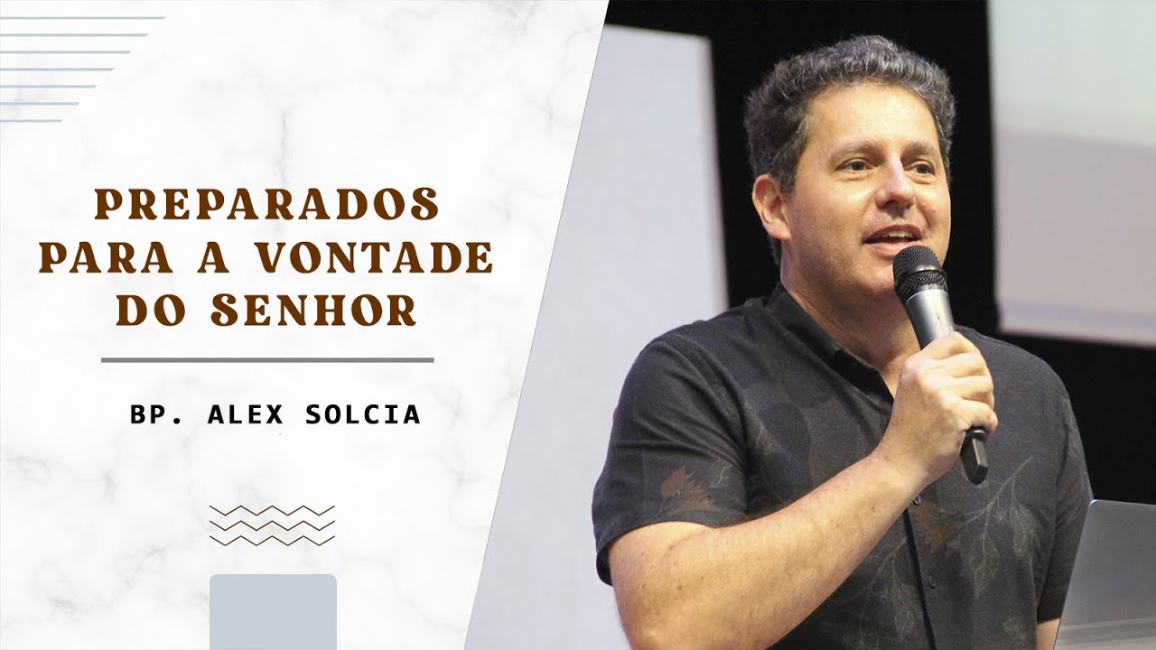 PREPARADOS PARA A VONTADE DO SENHOR | BP. ALEX SOLCIA - YouTube