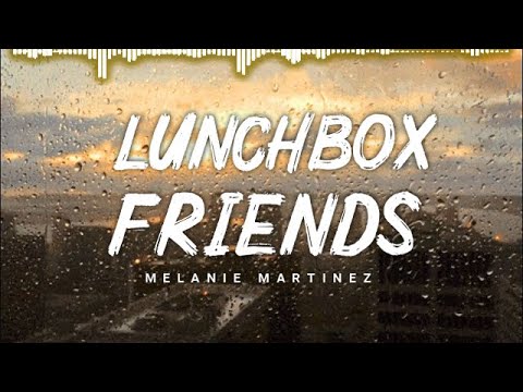 Melanie Martinez - Lunchbox Friends // Lyrics - YouTube