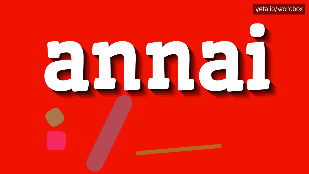 ANNAI - HOW TO PRONOUNCE IT!? - YouTube