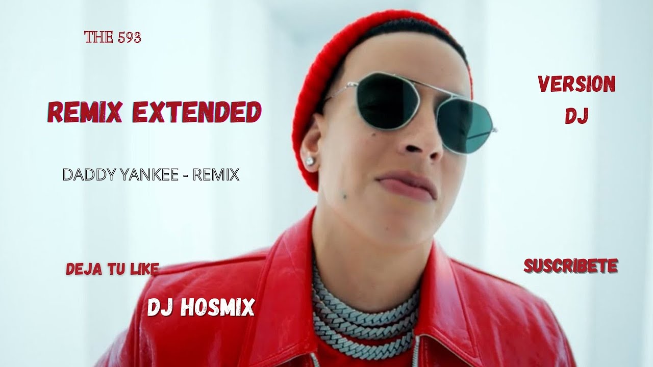 REMIX DADDY YANKEE (REMIX EXTENDED - DJ HOSMIX) REGGAETON 2022 THE 593 ...