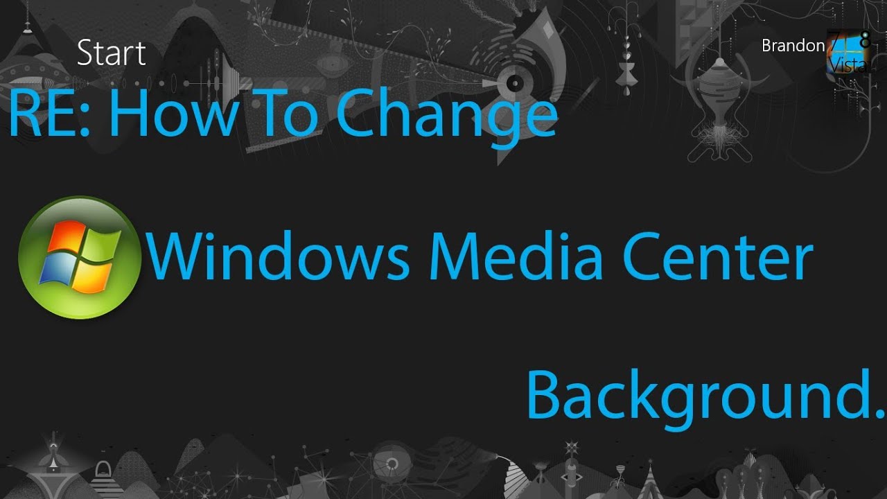 RE: How To Change Windows Media Center Background in Windows 8, 7 and ...