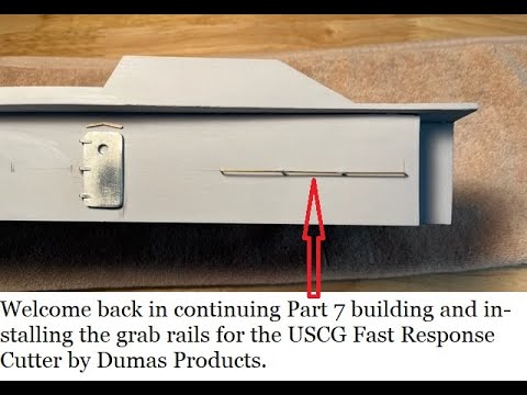 Part 7 continuation of building grab rails for the USCG Fast Response Cutter Model by Dumas ...