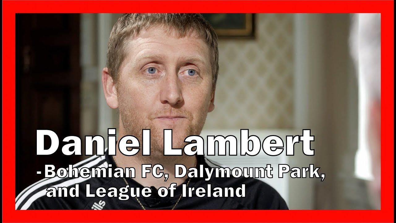 Daniel Lambert - Bohemian FC, Dalymount Park Redevelopment & League of ...