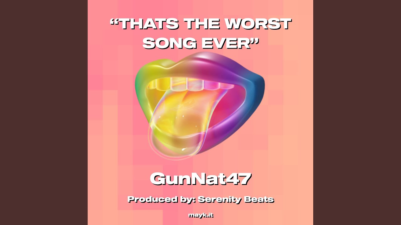 THATS THE WORST SONG EVER - YouTube