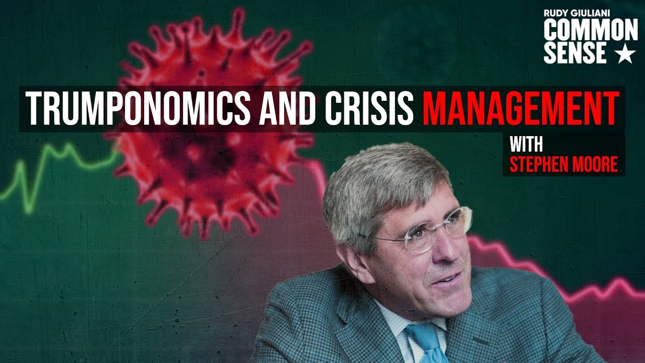 Trumponomics and Crisis Management with Stephen Moore and Tony ...