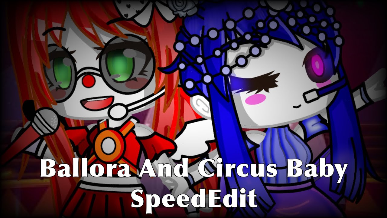 [Circus Baby and Ballora] SpeedEdit {Gacha Club} - YouTube