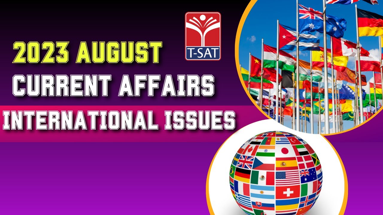 Current Affairs - August 2023 - International Issues | T-SAT - YouTube