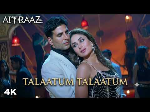 Talaatum Talaatum Full Song HD | Aitraaz | Akshay Kumar, Kareena Kapoor | Classic Hits