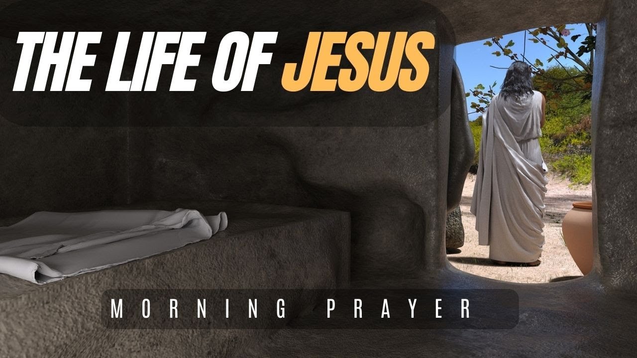 The Life of Jesus: Key Events and Lessons | Morning Prayer | God - YouTube