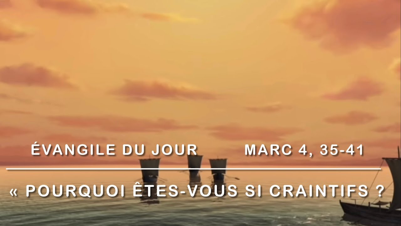 Évangile du jour - Marc 4, 35-41 - Pourquoi êtes-vous si craintif ...