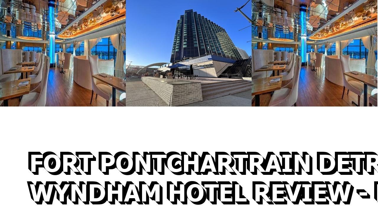 Fort Pontchartrain Detroit, a Wyndham Hotel Review Detroit - YouTube