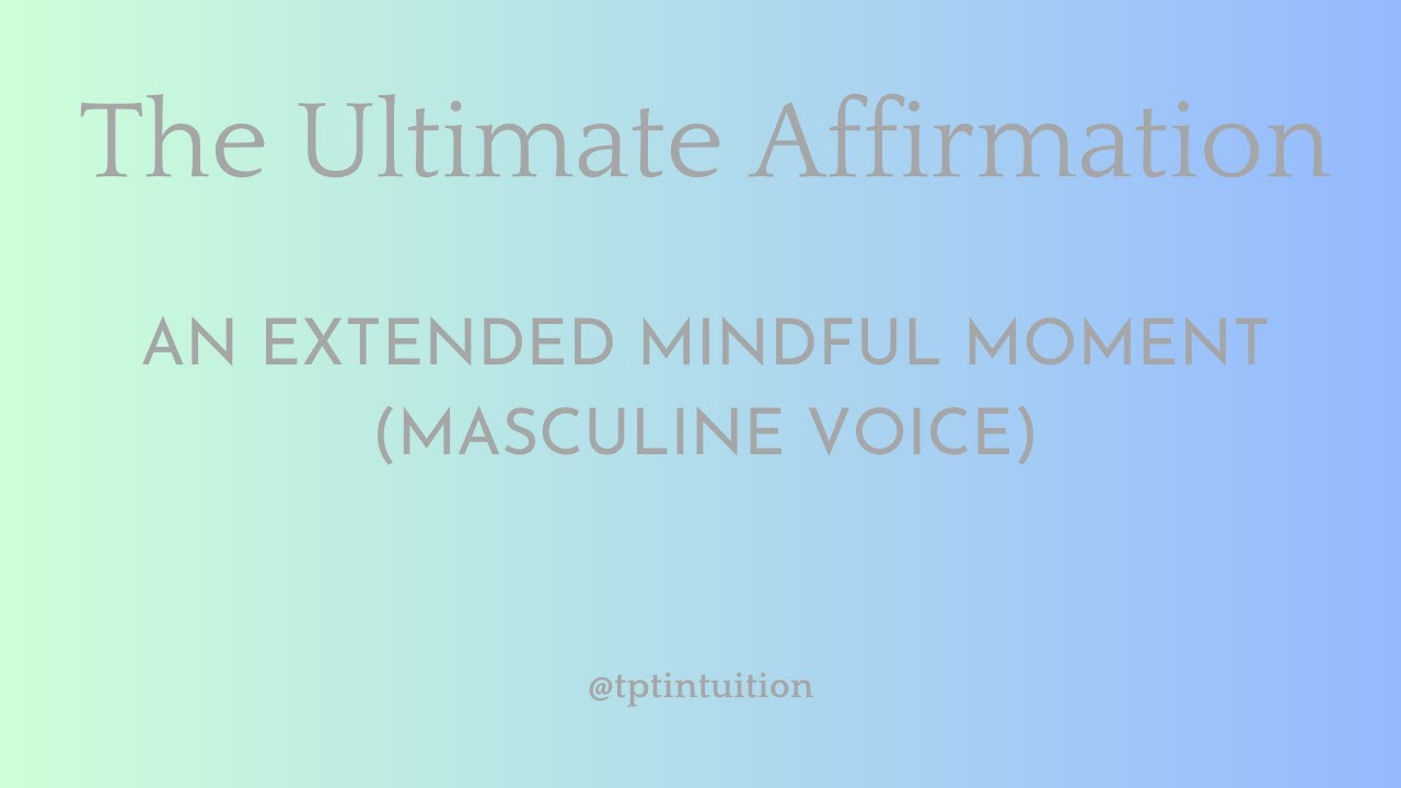 The Ultimate Affirmation | An Extended Mindful Moment | Law of ...