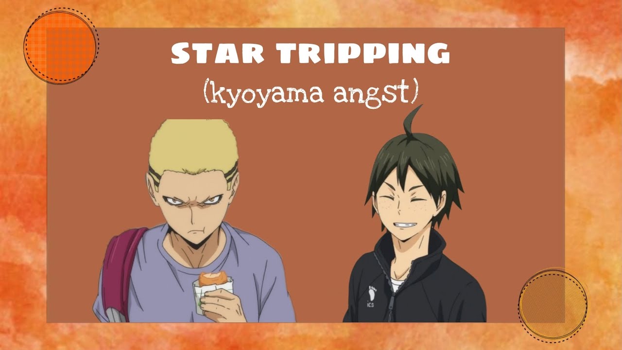 Star Tripping - Kyoyama angst. // Ejiahhops - YouTube
