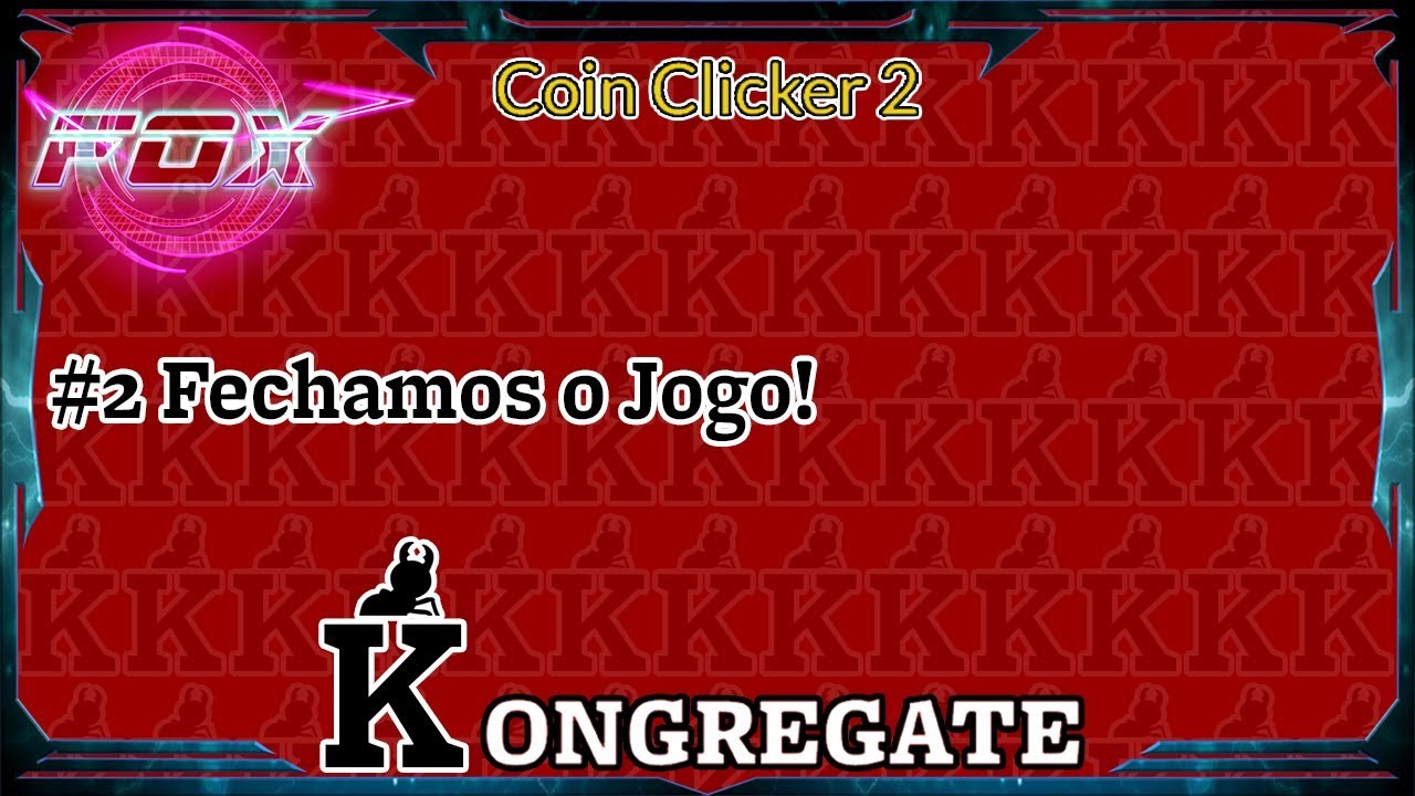 #2 Fechamos o Jogo! - Coin Clicker 2 (Kongregate) - YouTube