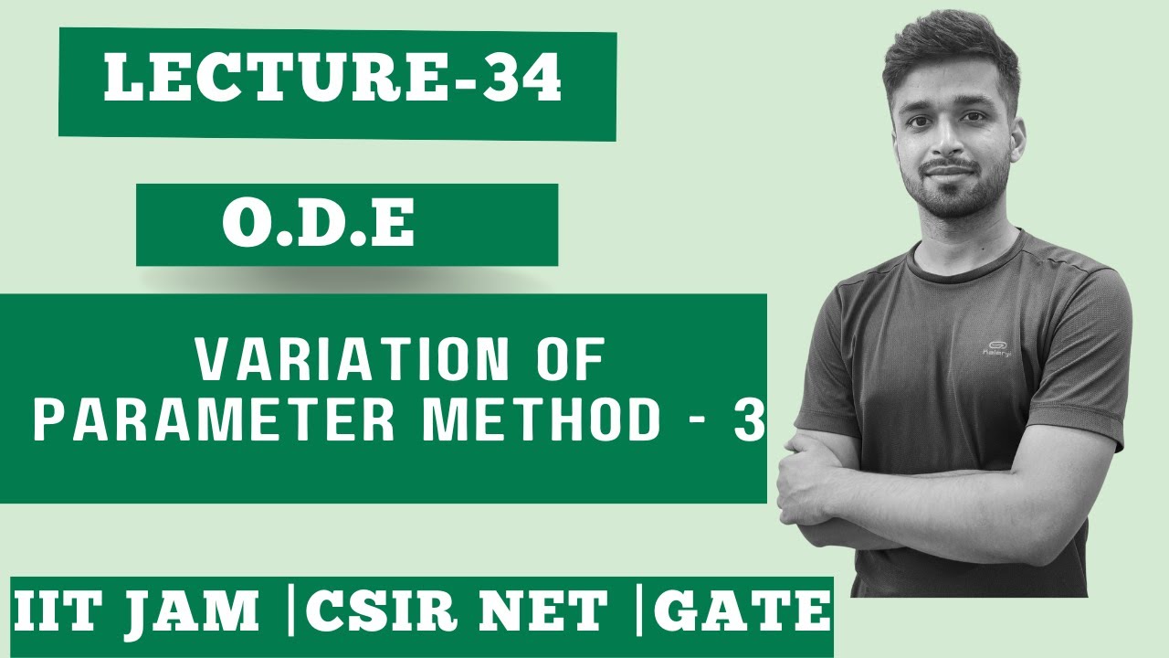 Lec 34 Variation Of Parameter Method 3 Ode Iit Jam Csir Net Gate Vivek Maths Youtube