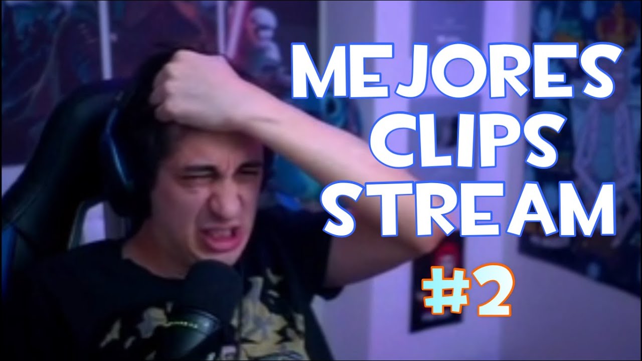 Mejores Clips Stream #2 - YouTube