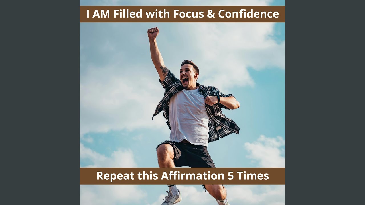I am filled with Focus & Confidence | A Powerful Morning Affirmation to ...