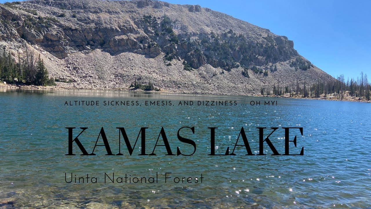 Kamas Lake - The Tale of Altitude Sickness, Emesis, and Dizziness - YouTube
