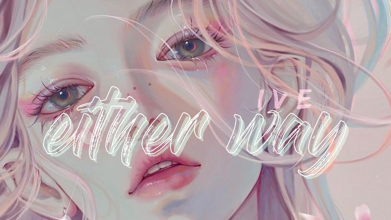 EITHER WAY - IVE × adaptación para cover en español × - YouTube