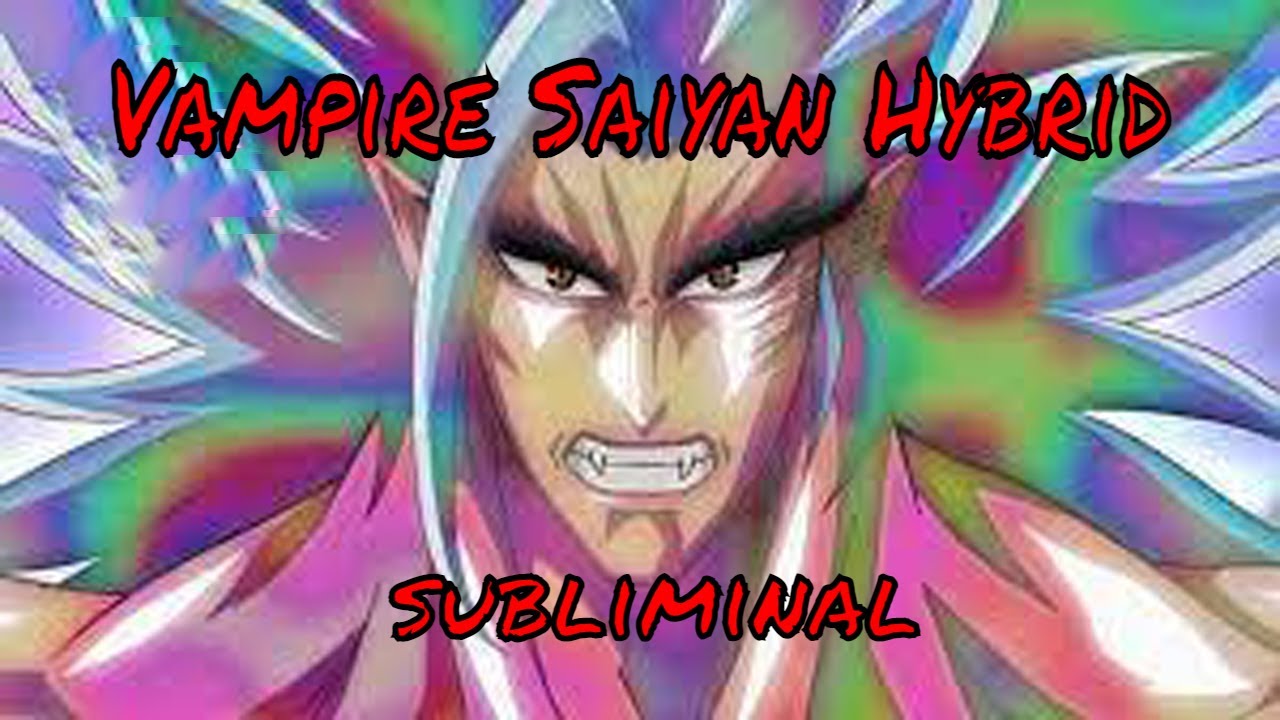 Vampire Saiyan Hybrid Subliminal - YouTube