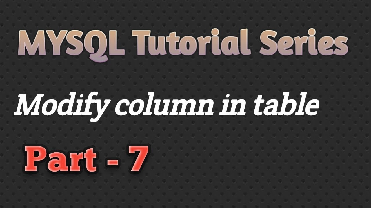 Mysql Tutorial In Hindi How To Modify Column Part 07 YouTube Mysql Tutorial In Hindi How To Modify Column Part 07 YouTube