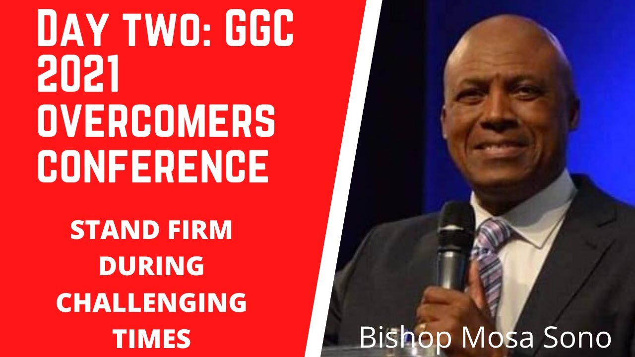 DAY TWO: Part B- GGC 2021 Overcomers Conference, Bishop Mosa Sono - YouTube
