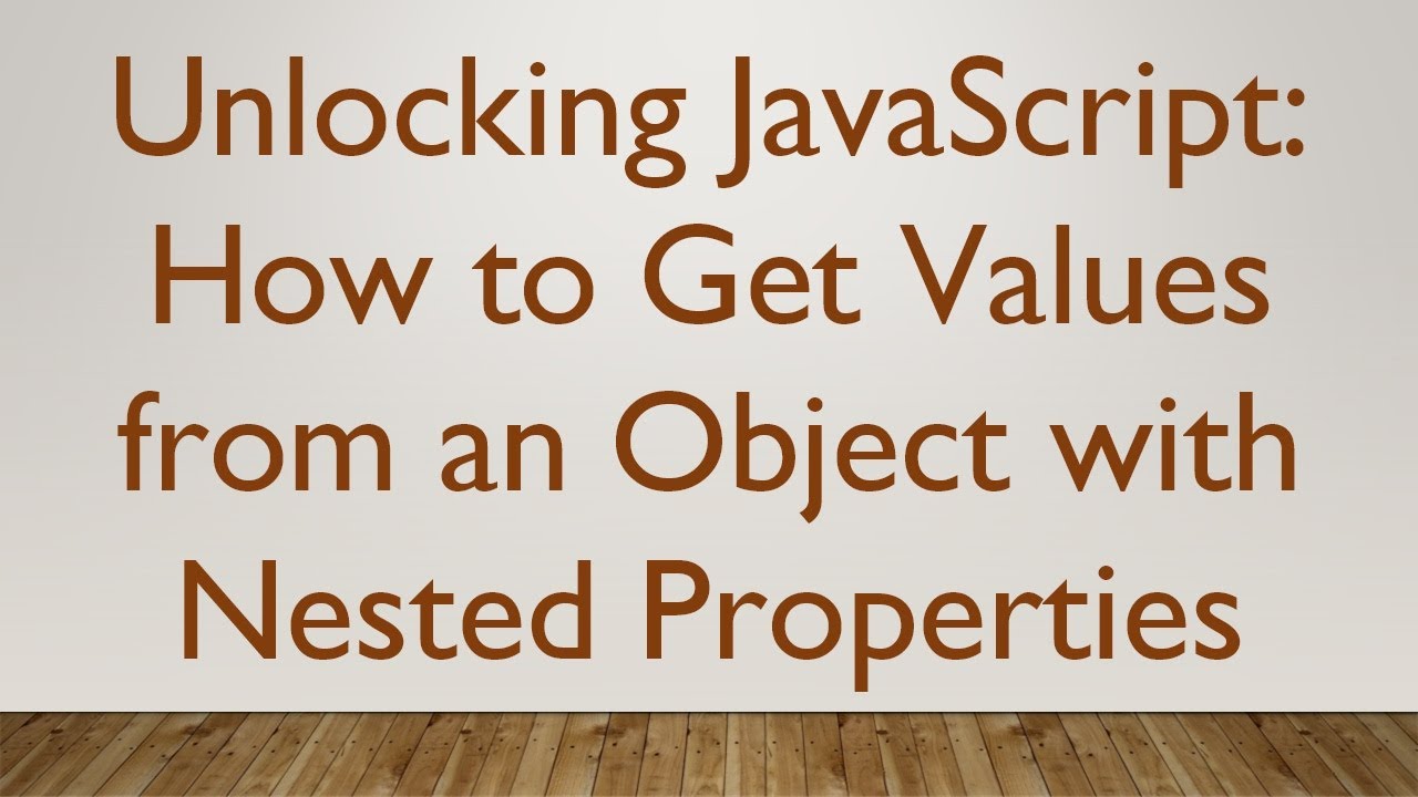 Unlocking Javascript How To Get Values From An Object With Nested Properties Youtube