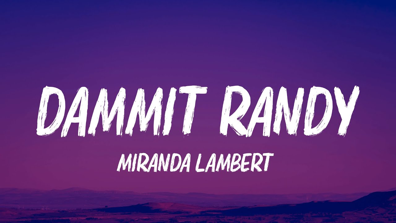 Miranda Lambert - Dammit Randy (Lyrics) - YouTube