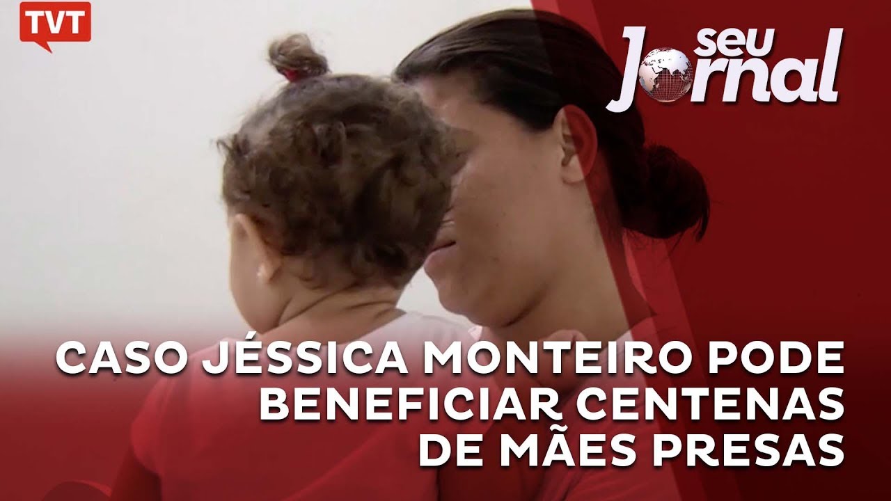 Caso Jéssica Monteiro pode beneficiar centenas de mães presas - YouTube