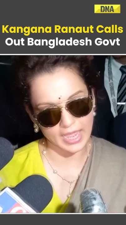 Bangladesh Violence: Kangana Ranaut Calls Out Bangladesh Govt Over Rising Violence Against ...