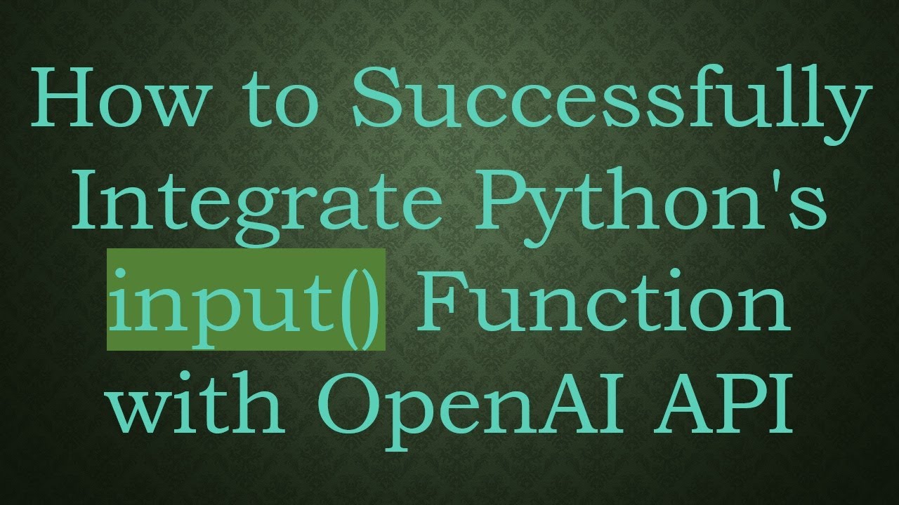 How to Successfully Integrate Python's input() Function with OpenAI API - YouTube