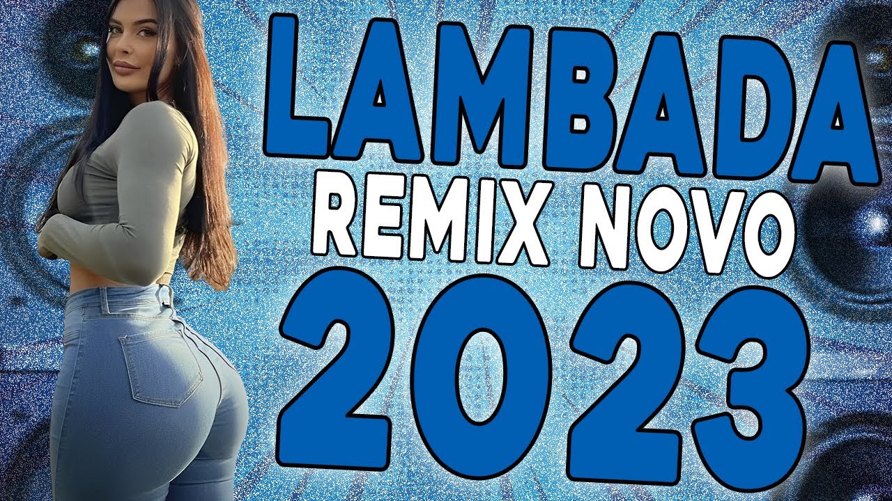 LAMBADA REMIX 2023 - LAMBADA NOVA 2023 ( LAMBADÃO TOP 2023 ) LAMBADA ...