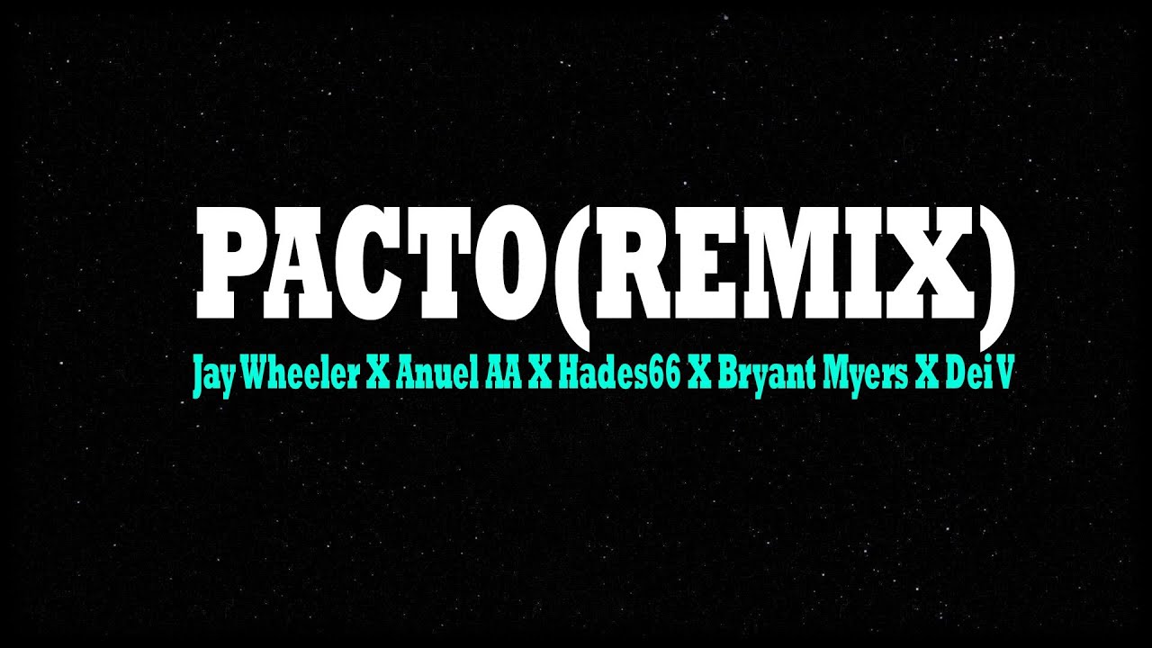 Jay Wheeler, Anuel AA, Hades66 - Pacto(Remix) ft Bryan Myers, Dei V ...